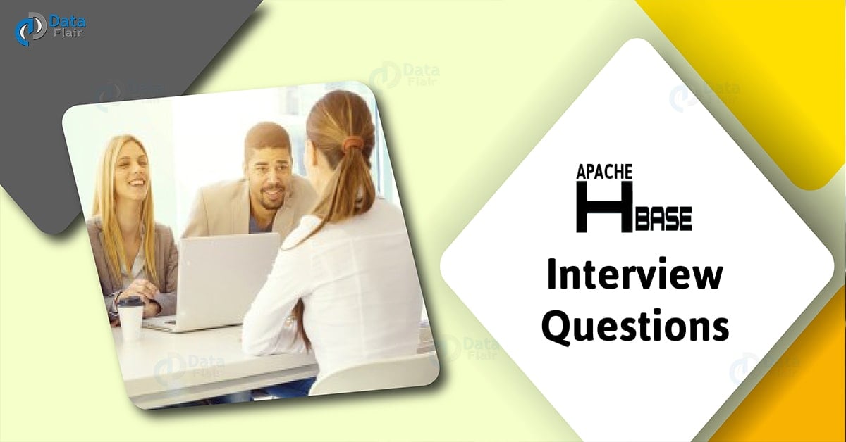 Mostly Asked HBase Interview Questions and Answers - DataFlair Mostly Asked HBase Interview Questions and Answers - DataFlair