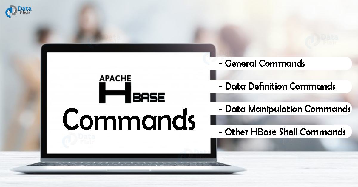 HBase Commands - General, Data Definition, & Data Manipulation - DataFlair HBase Commands - General, Data Definition, & Data Manipulation - DataFlair